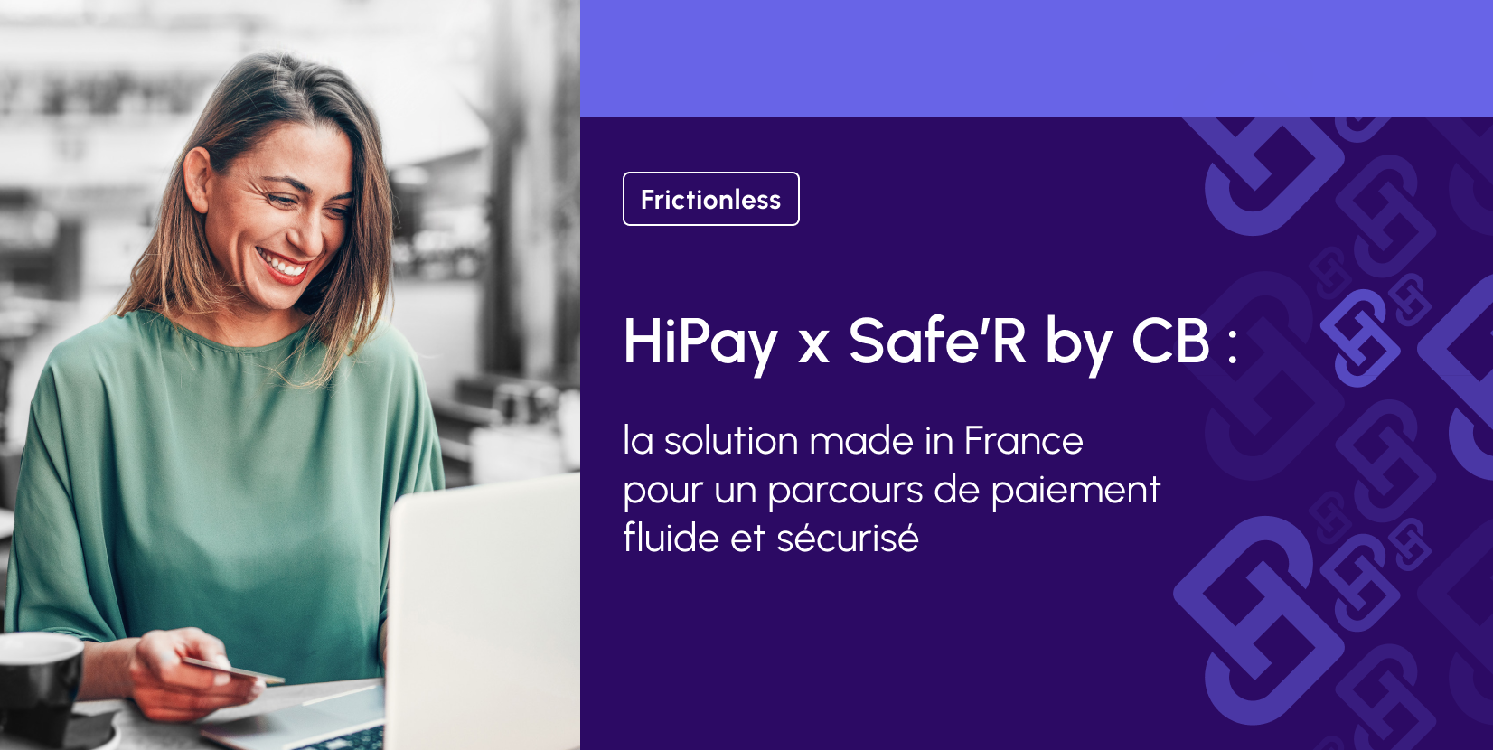 HiPay x Safe’R by CB : la solution made in France pour un parcours de paiement fluide et sécurisé
